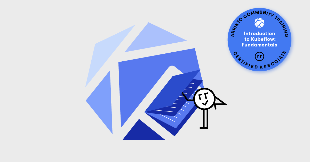 Kubeflow Fundamentals Training and Certification Recap | Arrikto Kubeflow Fundamentals Training and Certification Recap | Arrikto